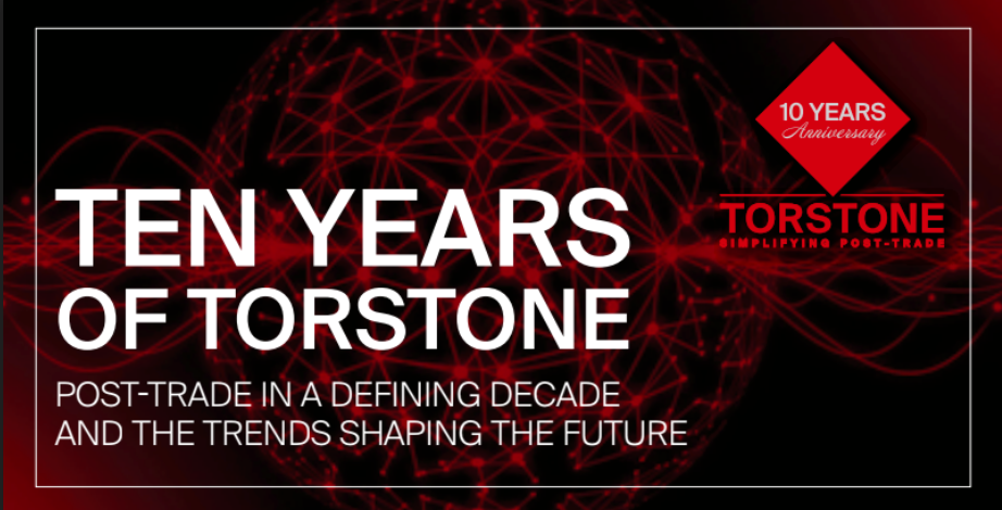 Ten years of Torstone: Post-trade in a defining decade and the trends ...